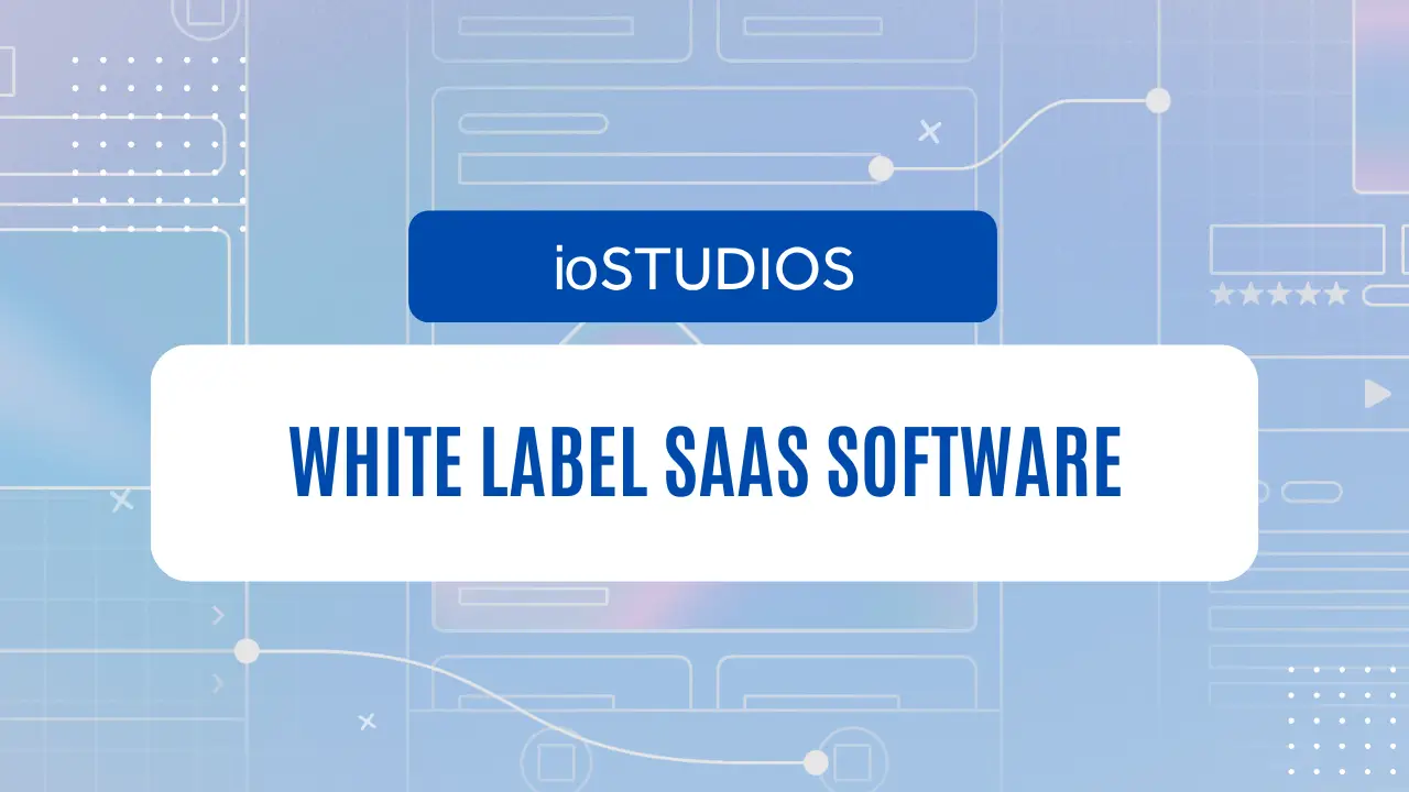 What Is White Labelling SaaS Software? - ioSTUDIOS